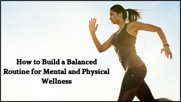 How to Build a Balanced Routine for Mental and Physical Wellness ...